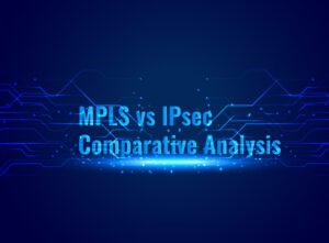 MPLS vs IPsec: Which One Is for You?